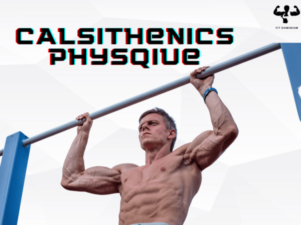 What Does A Calisthenics Physique Look Like? – FitDominium