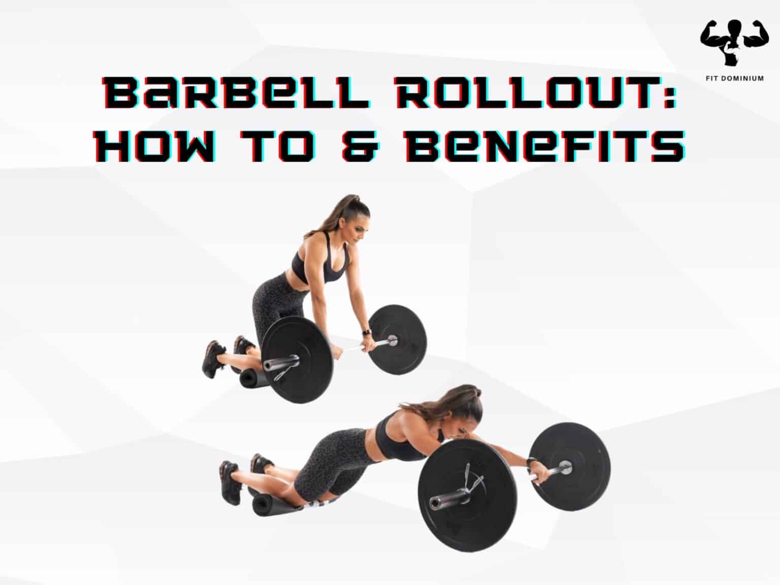 Barbell Rollout: How To & Benefits | FitDominium