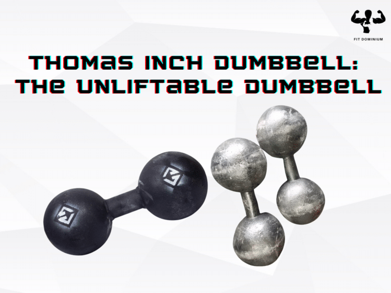 Thomas Inch Dumbbell: The Unliftable Dumbbell – FitDominium