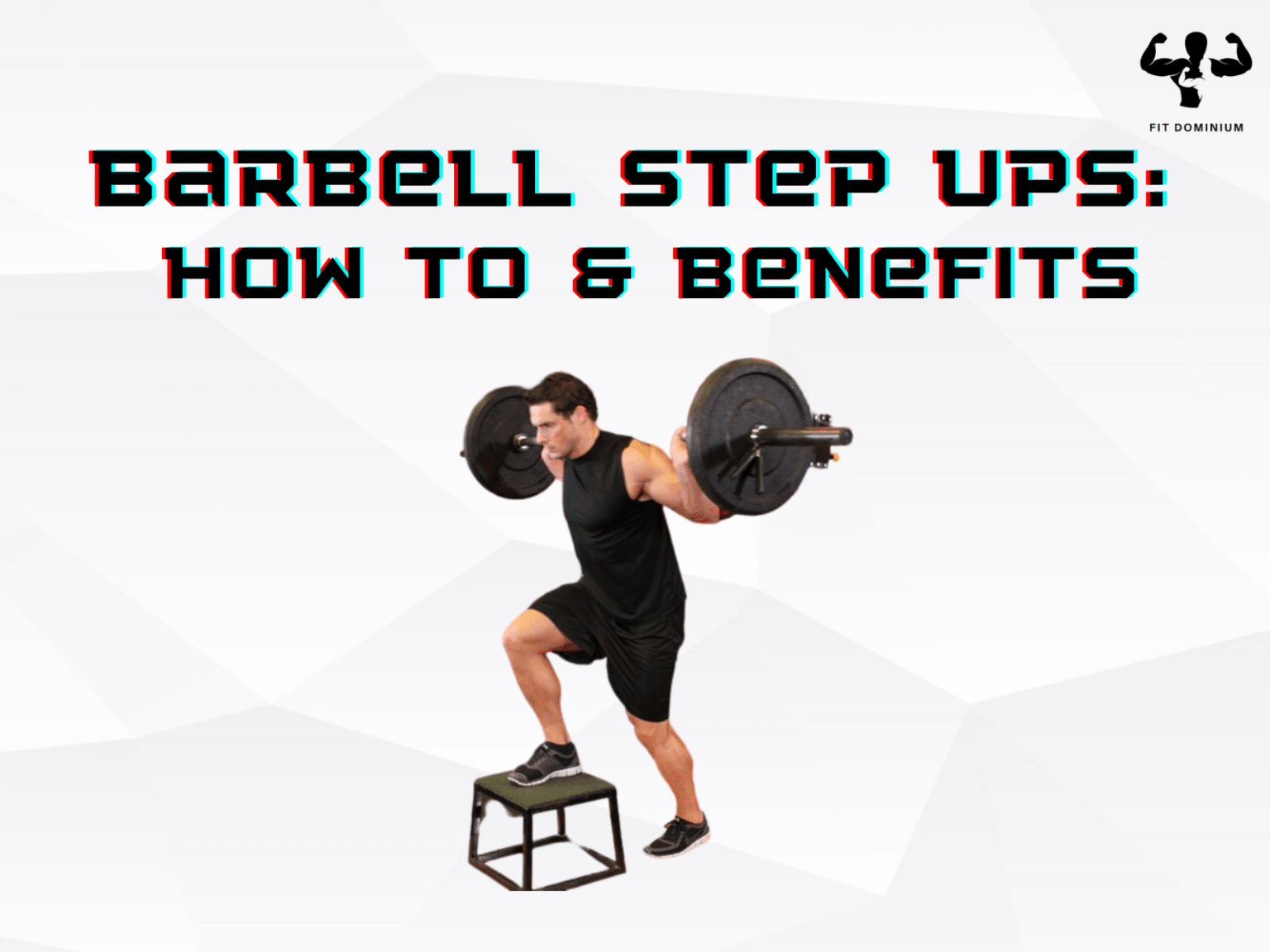 Barbell Step Ups: How To & Benefits | FitDominium