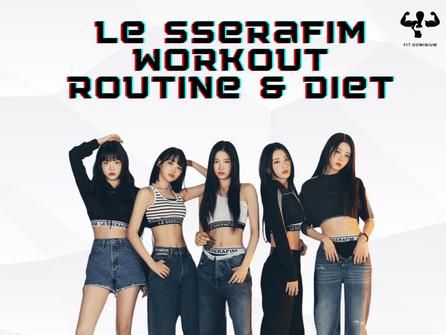 Le Sserafim Workout Routine & Diet – FitDominium